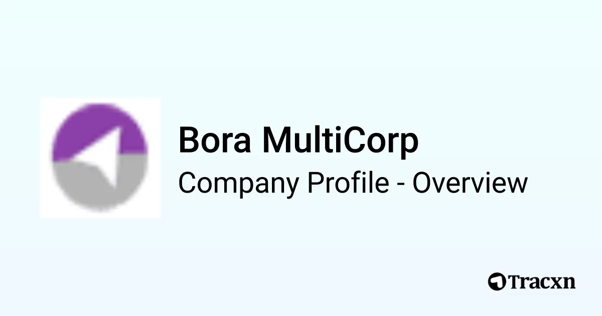 Bora MultiCorp - 2025 Company Profile, Team, Competitors & Financials - Tracxn