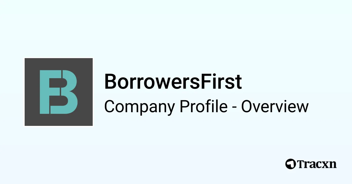 BorrowersFirst - 2025 Company Profile, Funding & Competitors - Tracxn