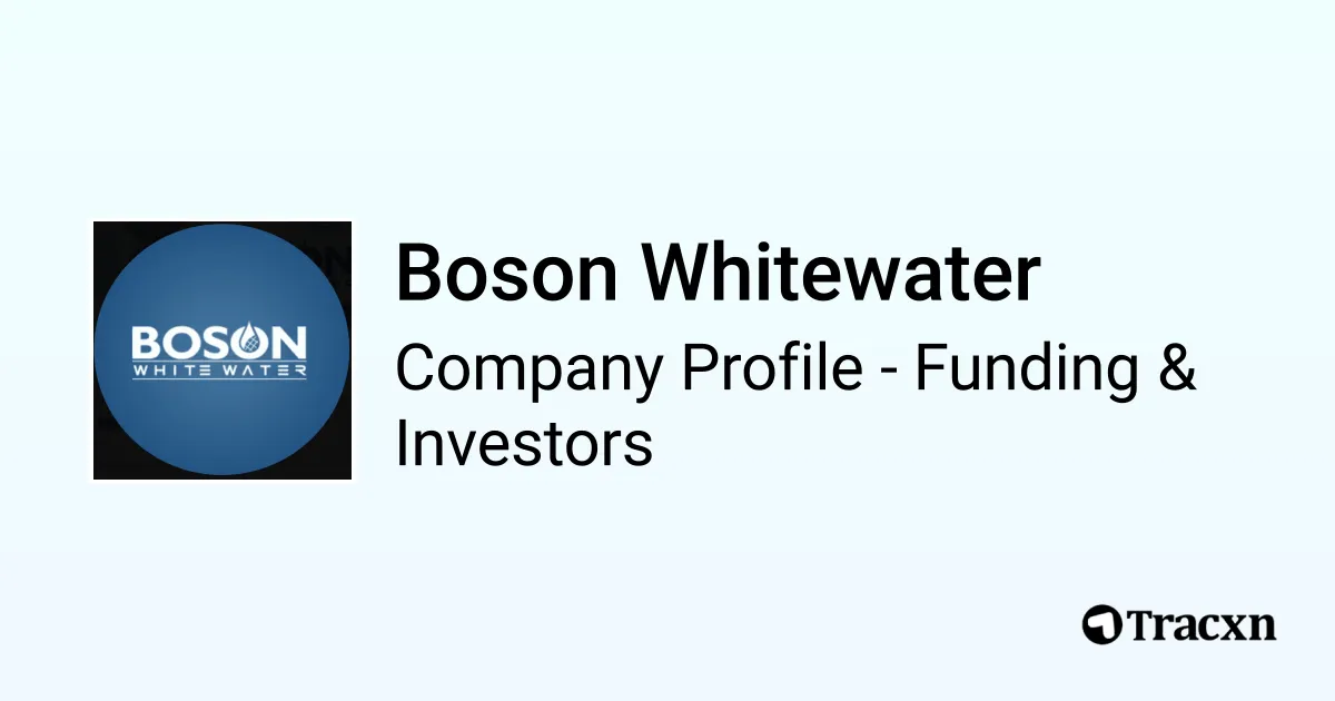 Boson Whitewater - 2025 Funding Rounds & List of Investors - Tracxn