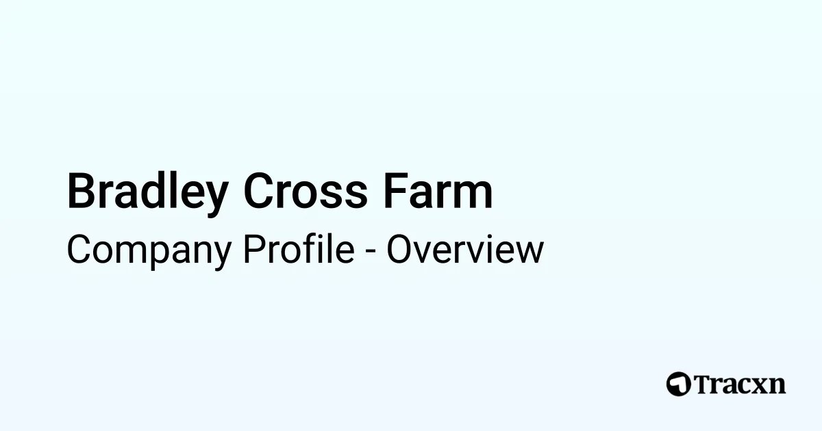 Bradley Cross Farm - 2025 Company Profile & Competitors - Tracxn