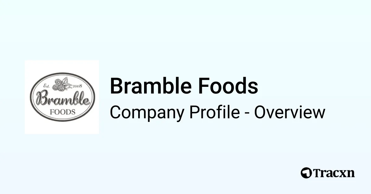 Bramble Foods - 2025 Company Profile, Team, Funding & Competitors - Tracxn