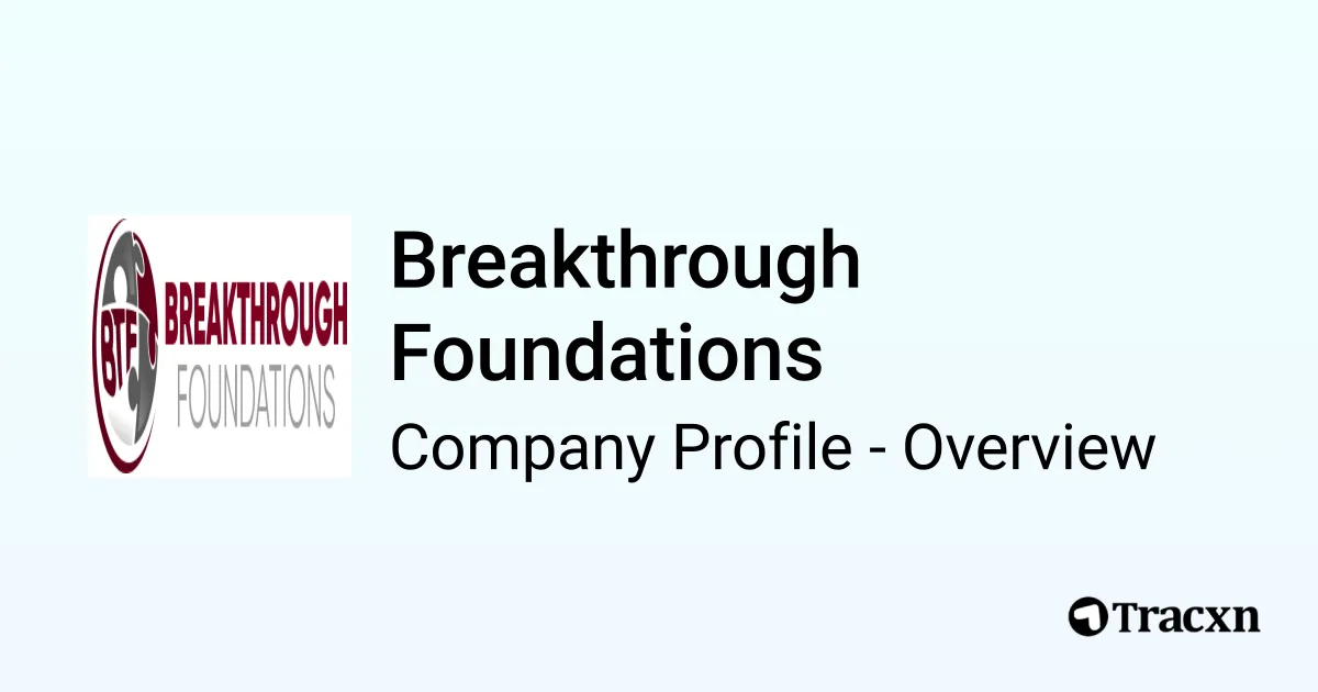 Breakthrough Foundations - 2025 Company Profile - Tracxn