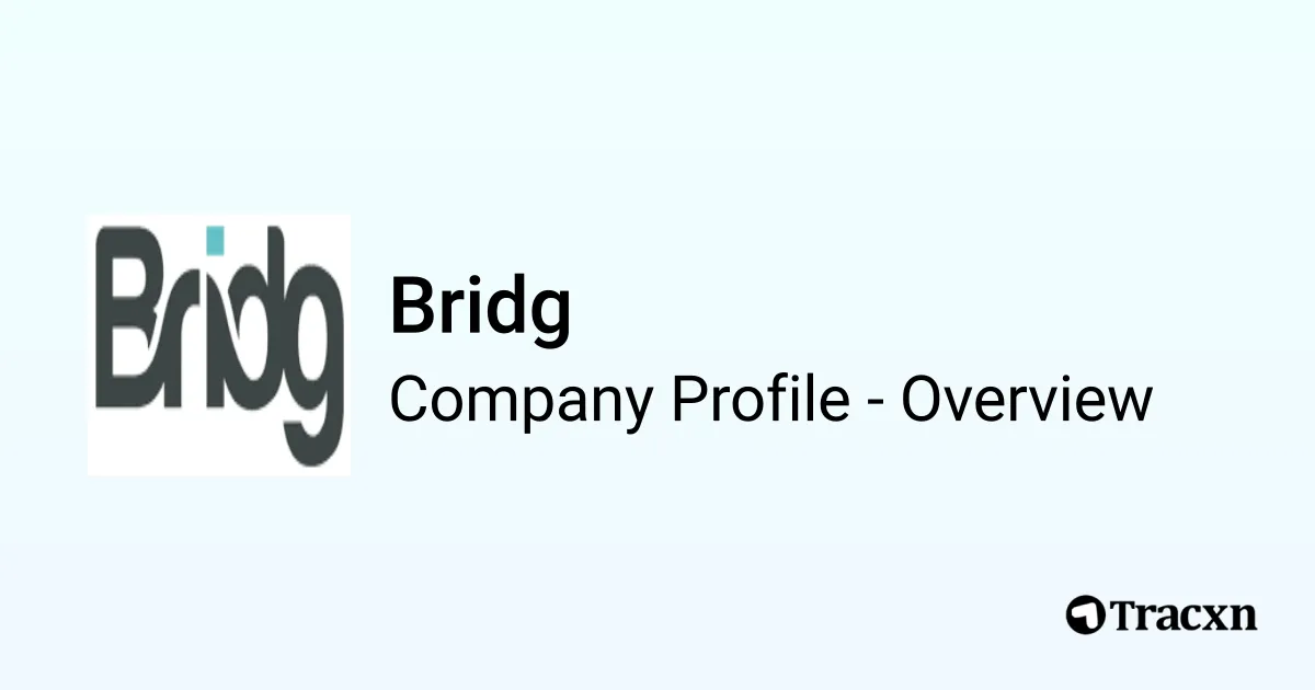 Bridg - 2026 Company Profile, Team, Funding & Competitors - Tracxn
