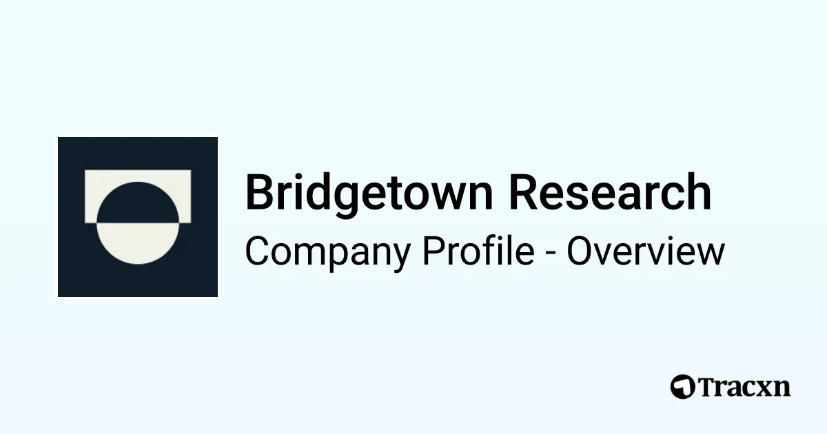 Bridgetown Research - 2025 Company Profile, Team, Funding & Competitors - Tracxn