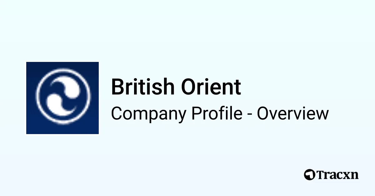 British Orient - 2026 Company Profile, Team, Competitors & Financials ...