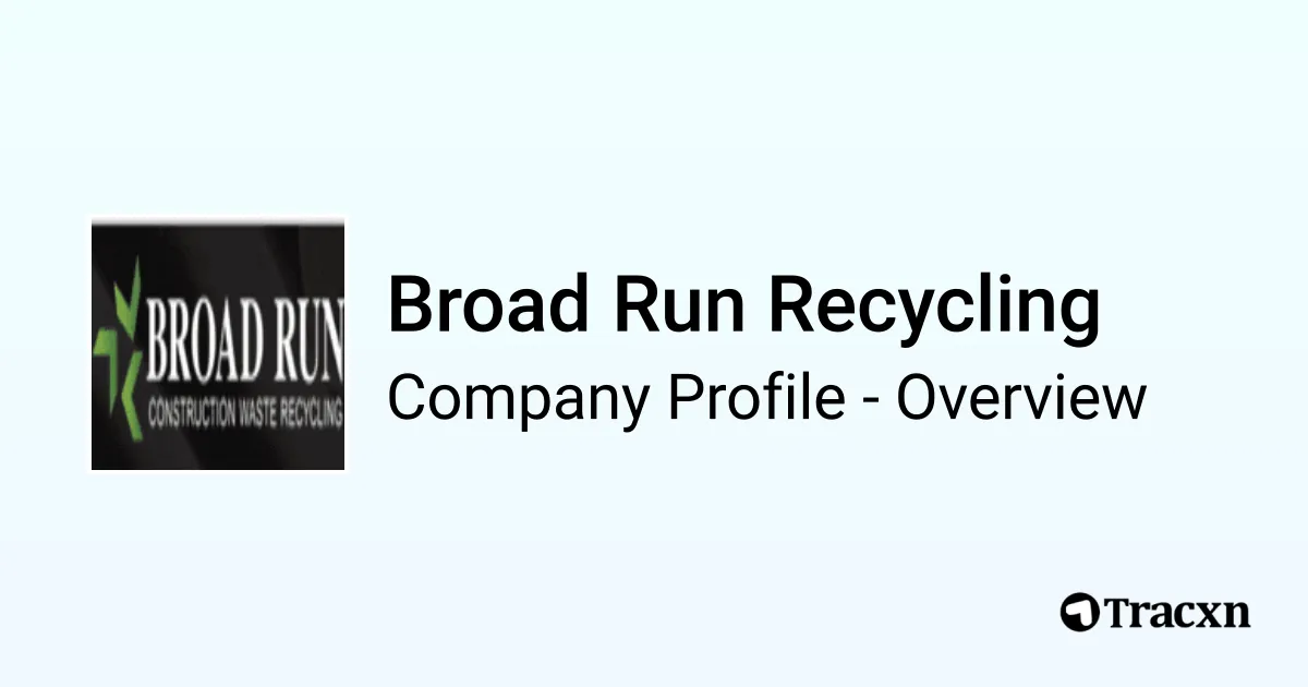 Broad Run Recycling - 2025 Company Profile, Team & Competitors - Tracxn