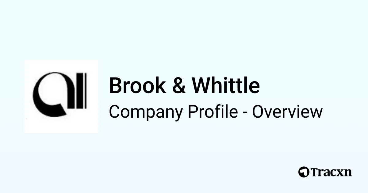 Brook & Whittle - 2025 Company Profile, Team & Funding - Tracxn