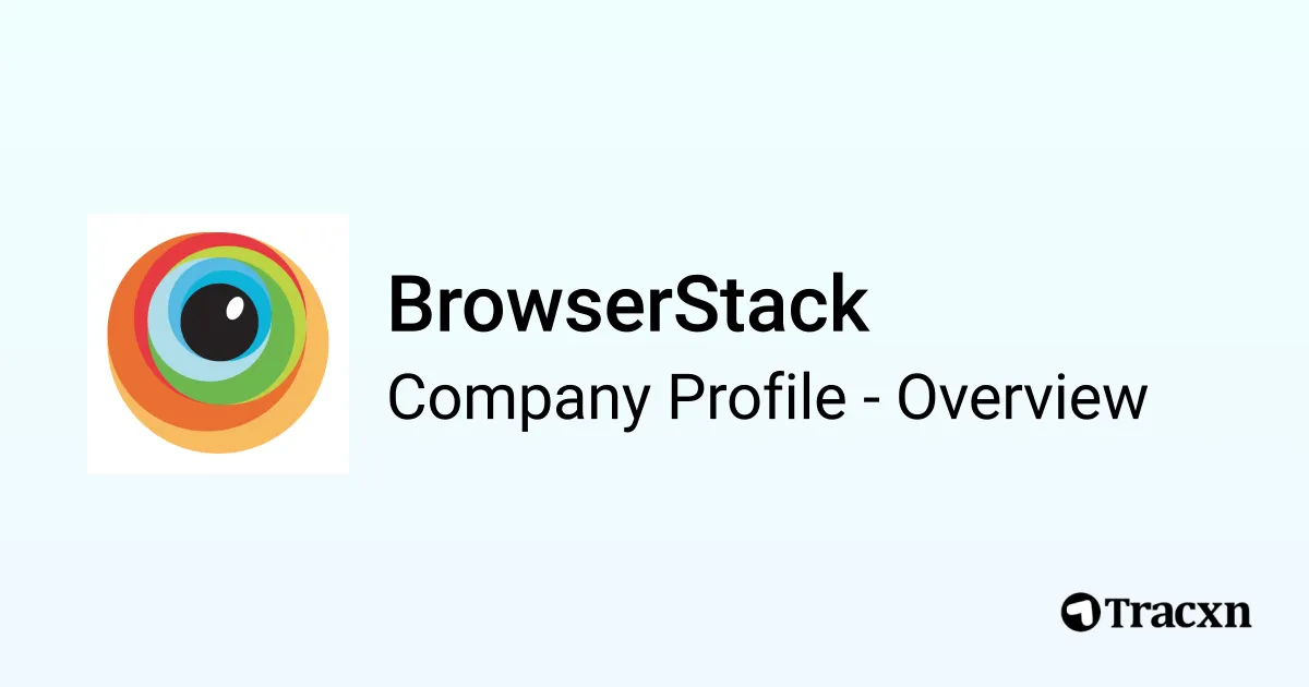 BrowserStack - 2025 Company Profile, Team, Funding, Competitors & Financials - Tracxn