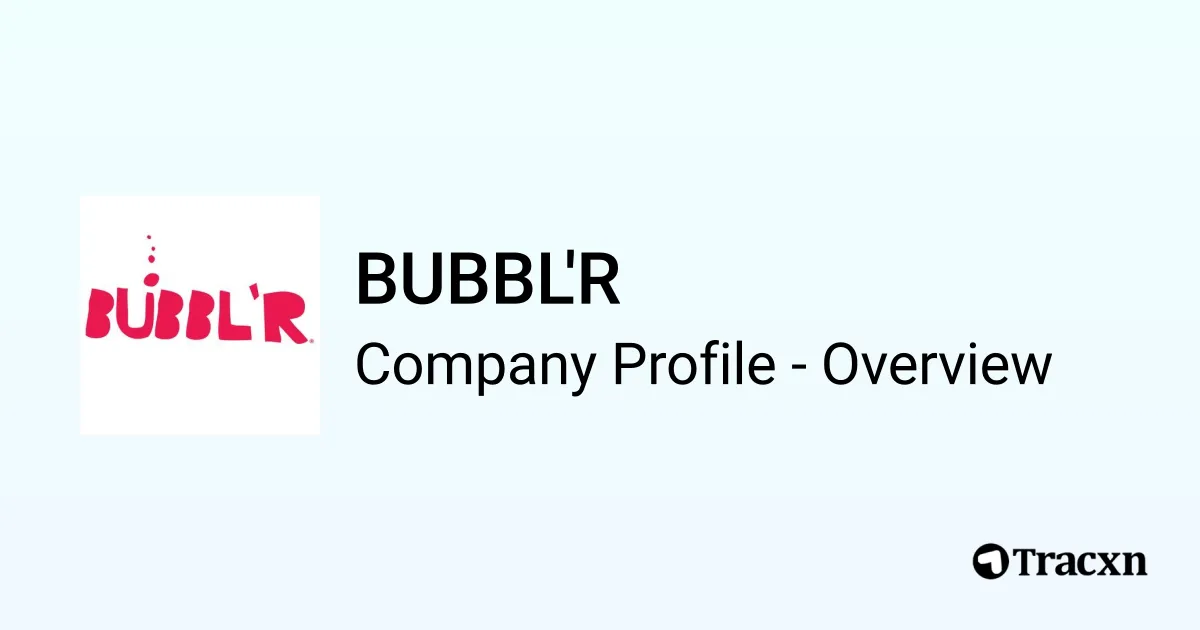 BUBBL'R - 2025 Company Profile & Competitors - Tracxn