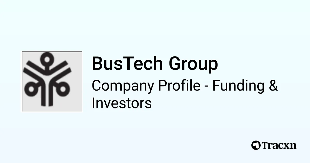 BusTech Group - 2025 Funding Rounds & List of Investors - Tracxn