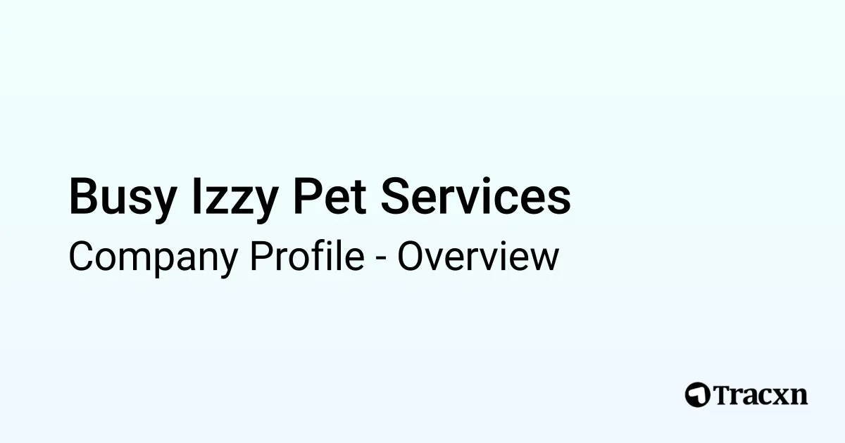 Busy Izzy Pet Services - 2025 Company Profile & Competitors - Tracxn