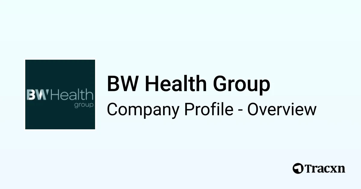 BW Health Group - 2025 Company Profile & Competitors - Tracxn