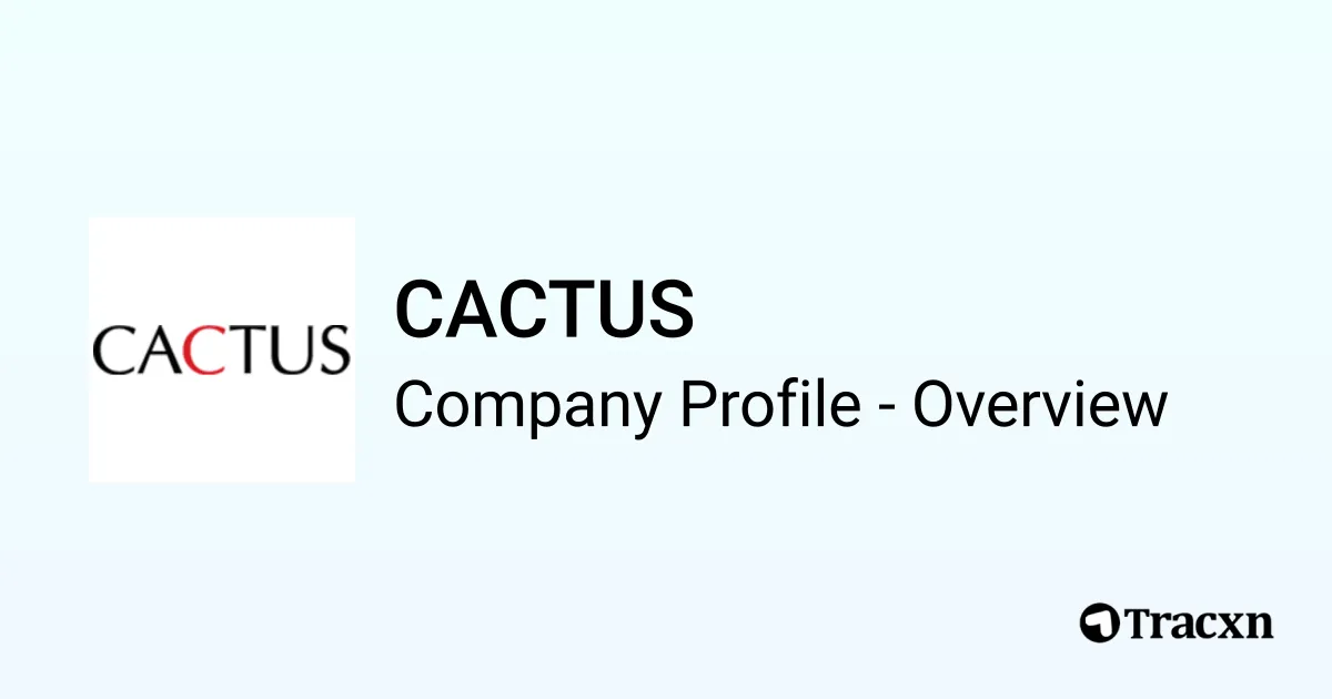 CACTUS - 2026 Company Profile, Team, Competitors & Financials - Tracxn