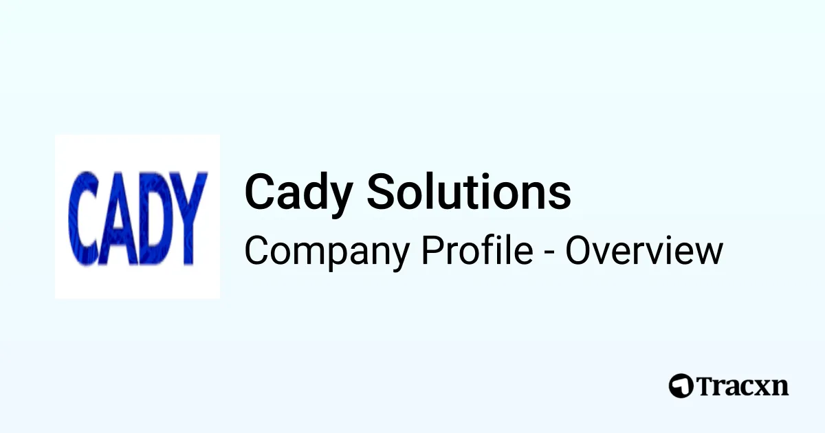 Cady Solutions - 2026 Company Profile, Team, Funding & Competitors - Tracxn