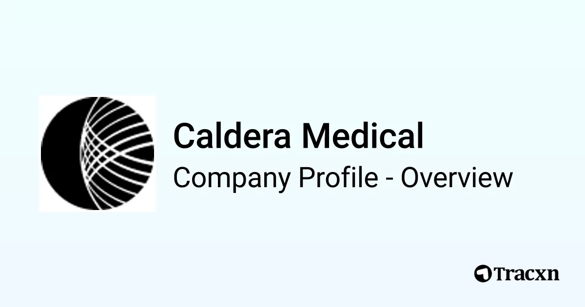 Caldera Medical - 2025 Company Profile, Funding & Competitors - Tracxn