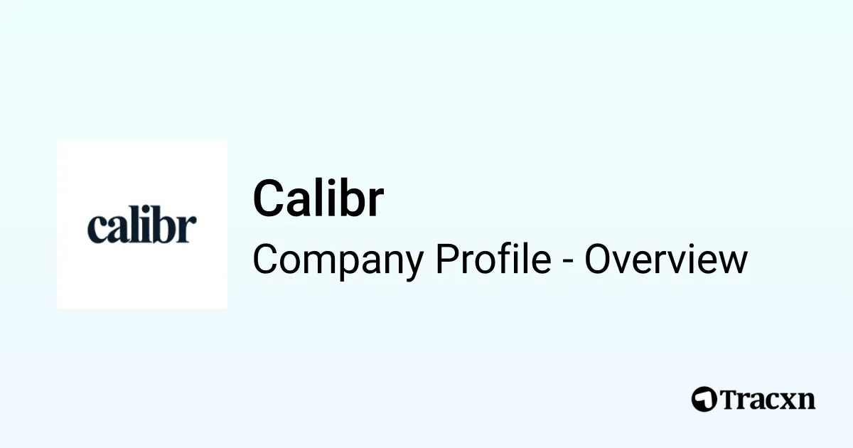 Calibr - 2025 Company Profile, Team, Funding, Competitors & Financials - Tracxn