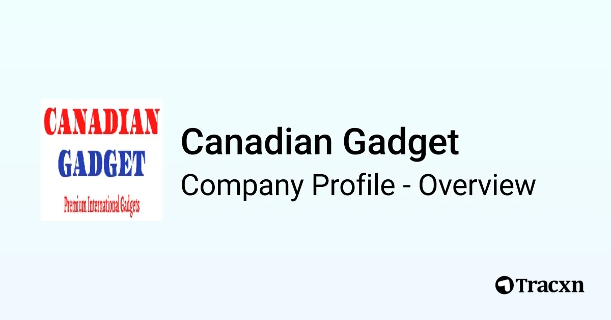 Canadian Gadget - 2025 Company Profile & Competitors - Tracxn