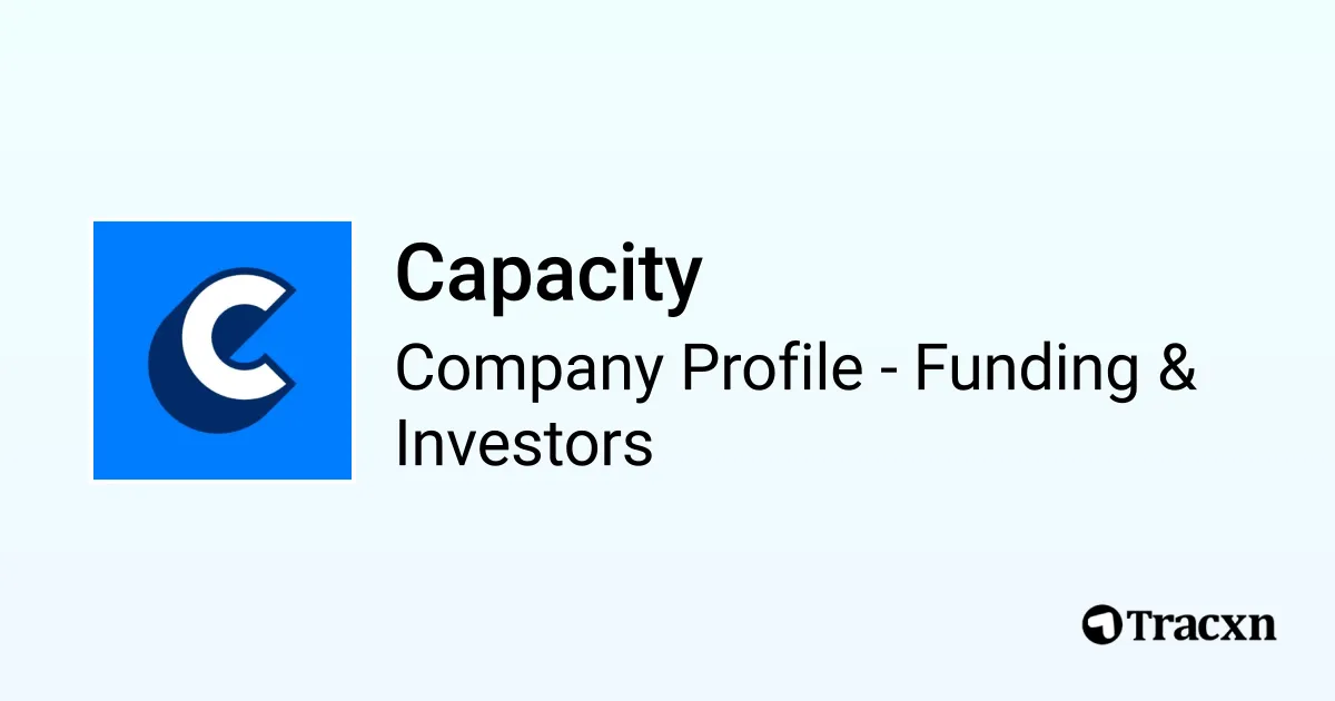Capacity - 2026 Funding Rounds & List of Investors - Tracxn