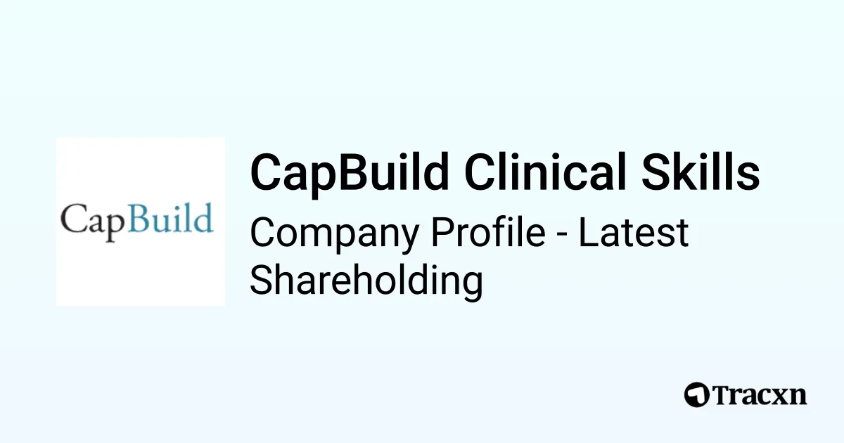 CapBuild Clinical Skills - 2025 Latest Shareholding & Valuation - Tracxn