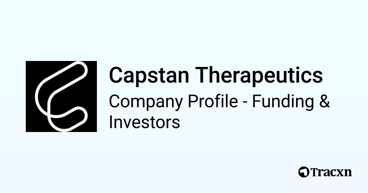 Capstan Therapeutics - 2025 Funding Rounds & List of Investors - Tracxn