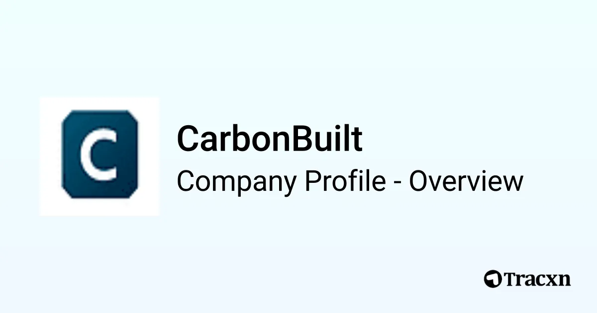 CarbonBuilt - 2025 Company Profile, Team, Funding & Competitors - Tracxn
