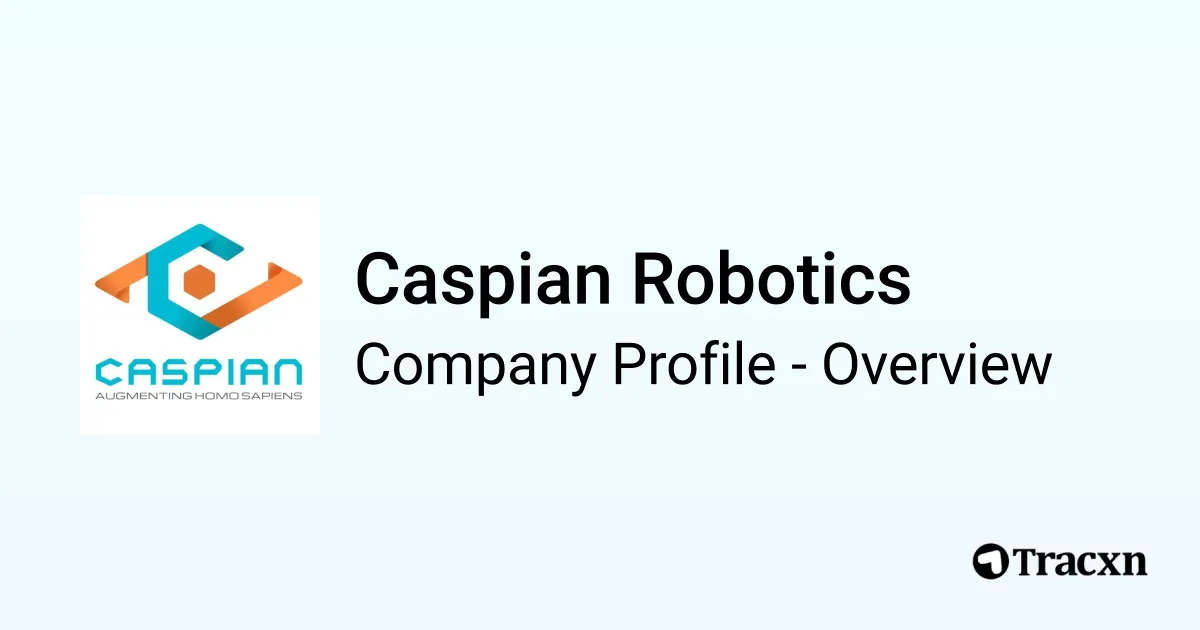 Caspian Robotics - 2025 Company Profile, Team, Funding & Competitors - Tracxn