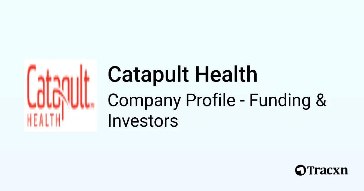 Catapult Health - 2025 Funding Rounds & List of Investors - Tracxn