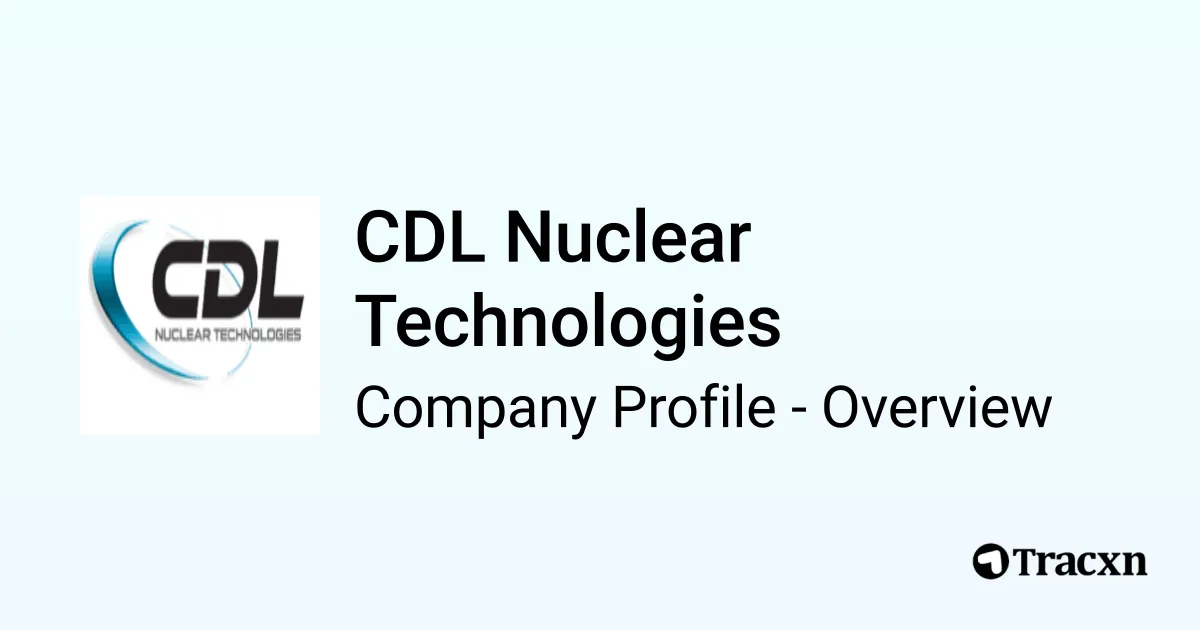 CDL Nuclear Technologies - 2026 Company Profile, Team & Competitors ...
