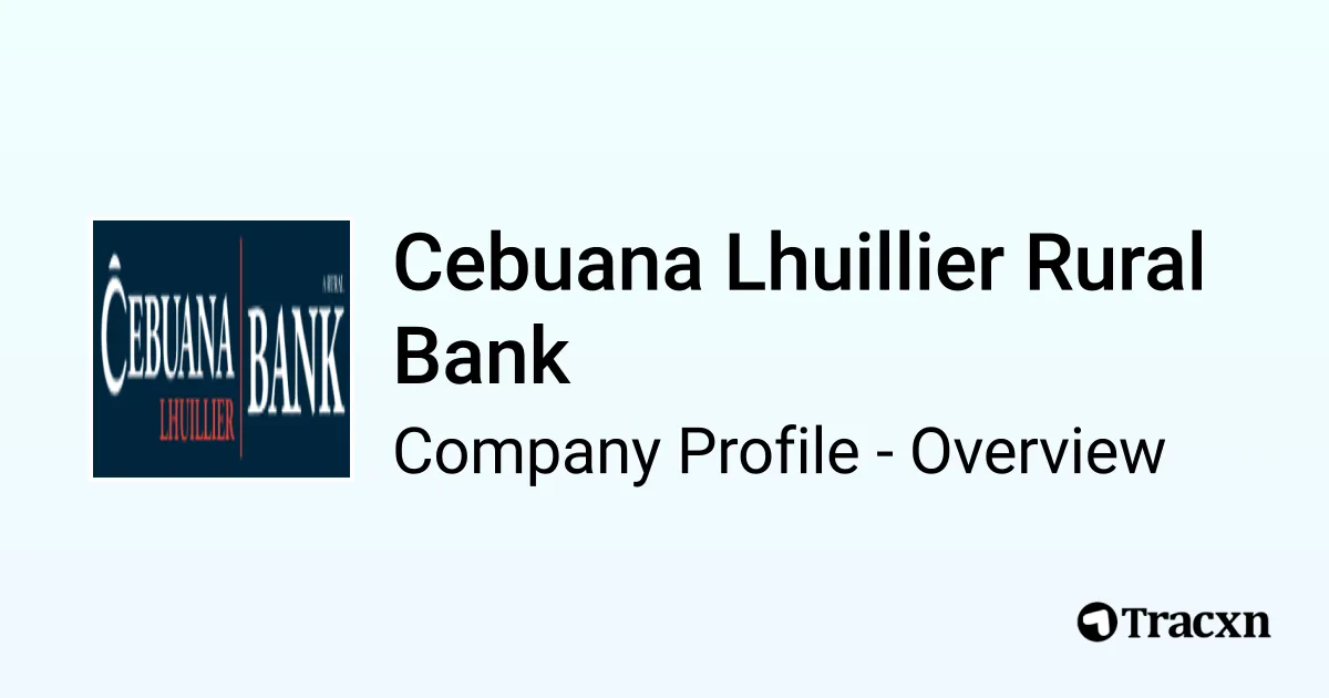 Cebuana Lhuillier Rural Bank - 2025 Company Profile & Competitors - Tracxn