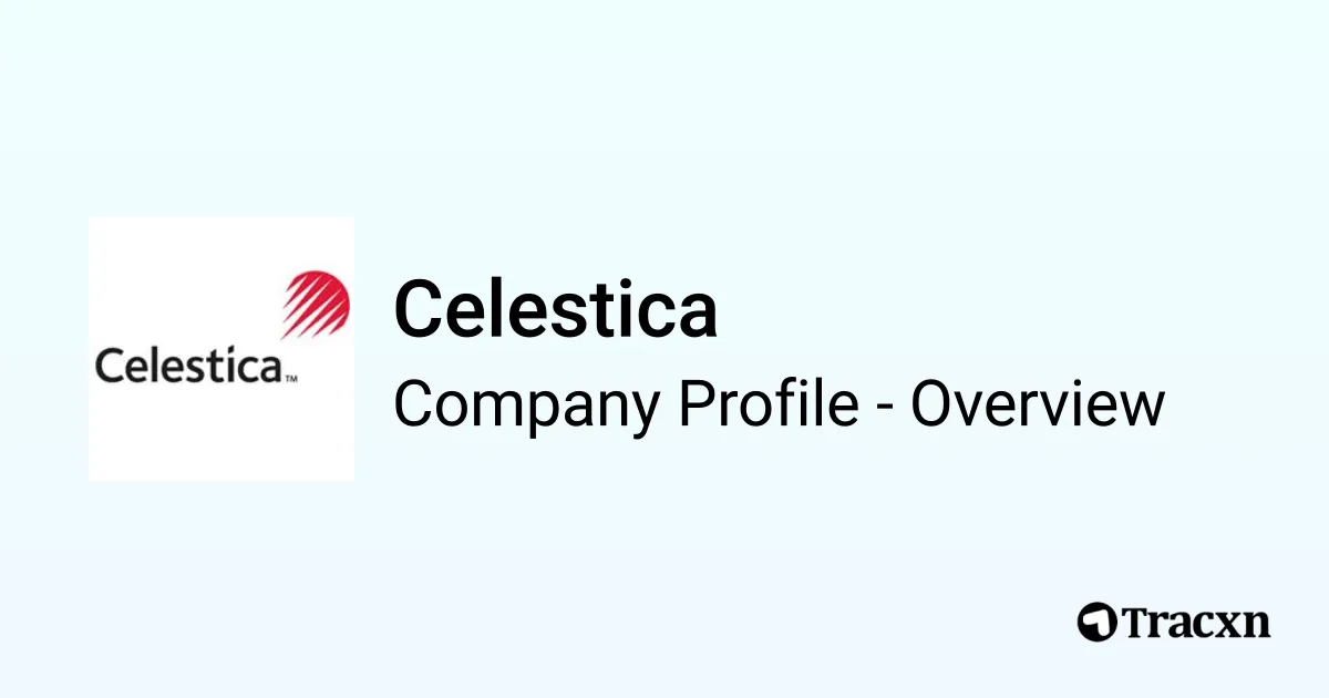 Celestica - 2026 Company Profile, Funding & Competitors - Tracxn