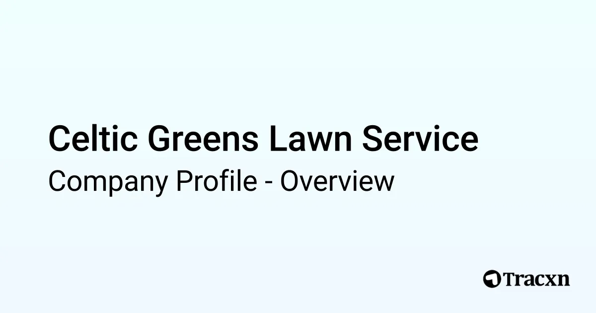 Celtic Greens Lawn Service - Company Profile - Tracxn