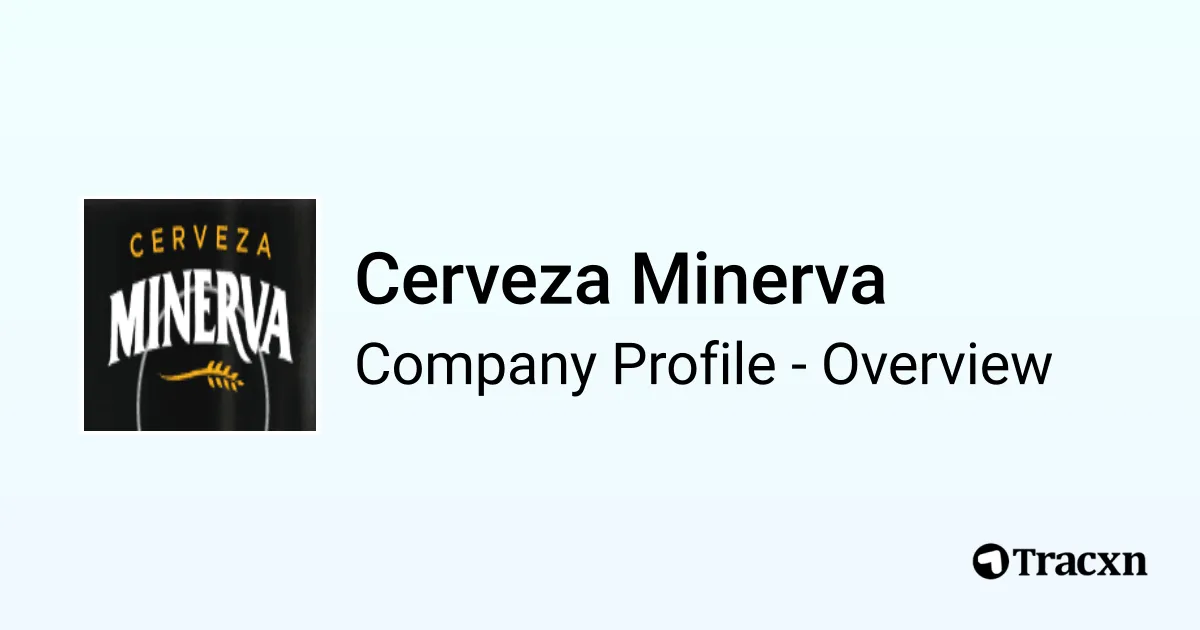 Cerveza Minerva - 2025 Company Profile, Team & Competitors - Tracxn