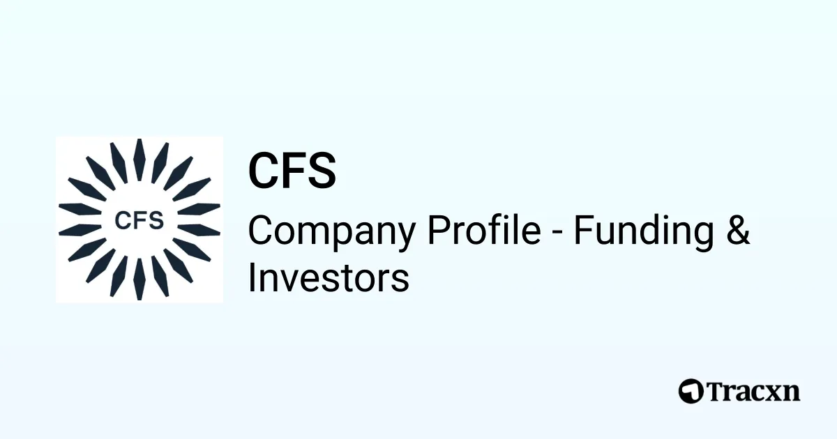 CFS - 2025 Funding Rounds & List of Investors - Tracxn