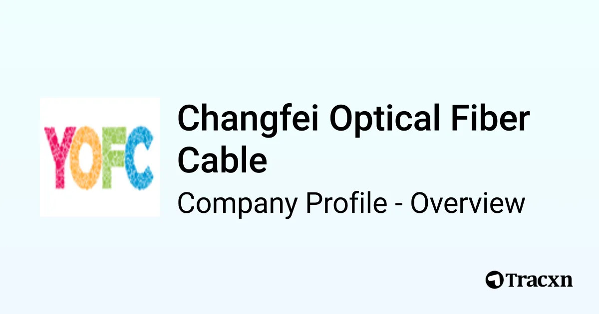 Changfei Optical Fiber Cable - 2025 Company Profile & Competitors - Tracxn