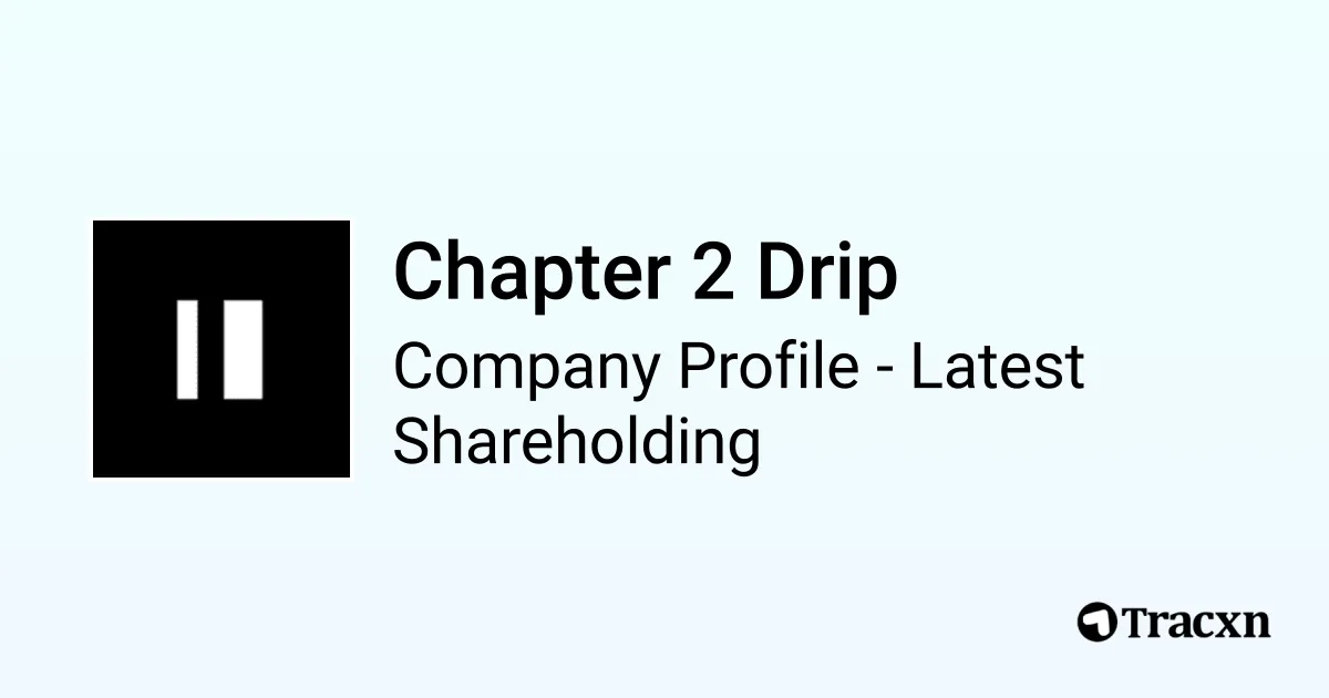 Chapter 2 Drip - 2025 Latest Shareholding & Valuation - Tracxn