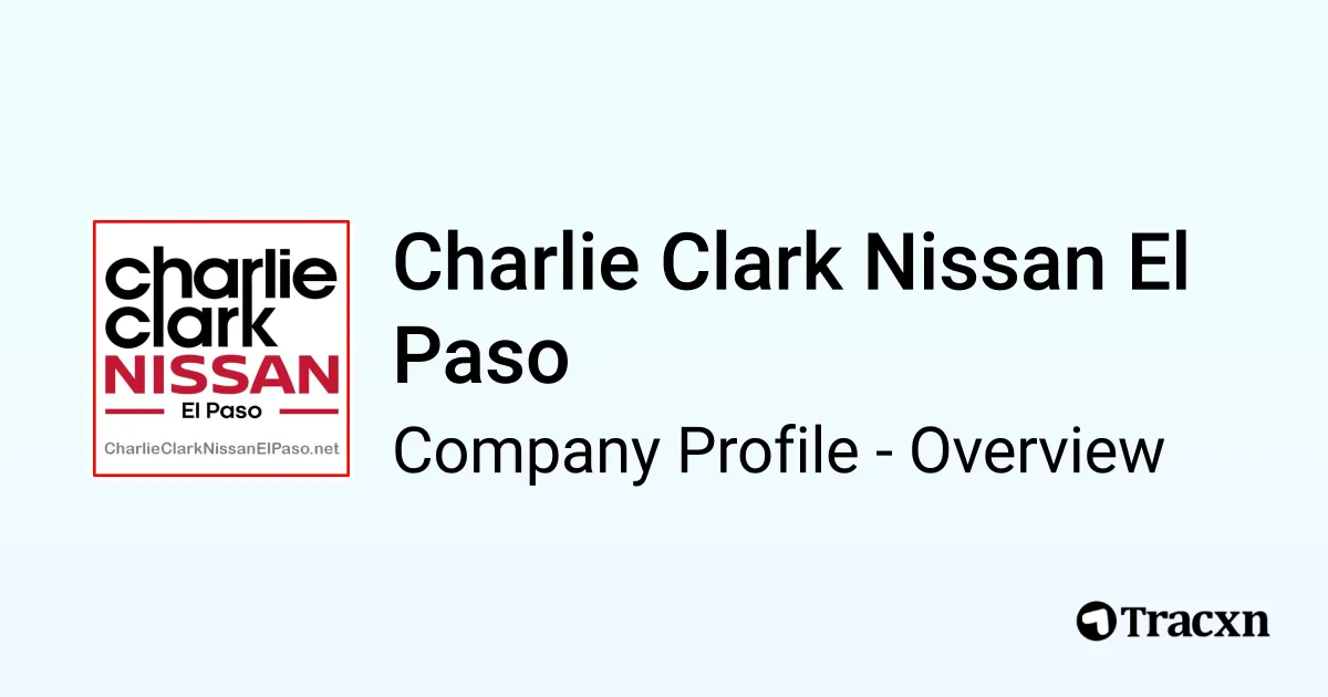 Charlie Clark Nissan El Paso - 2025 Company Profile & Competitors - Tracxn