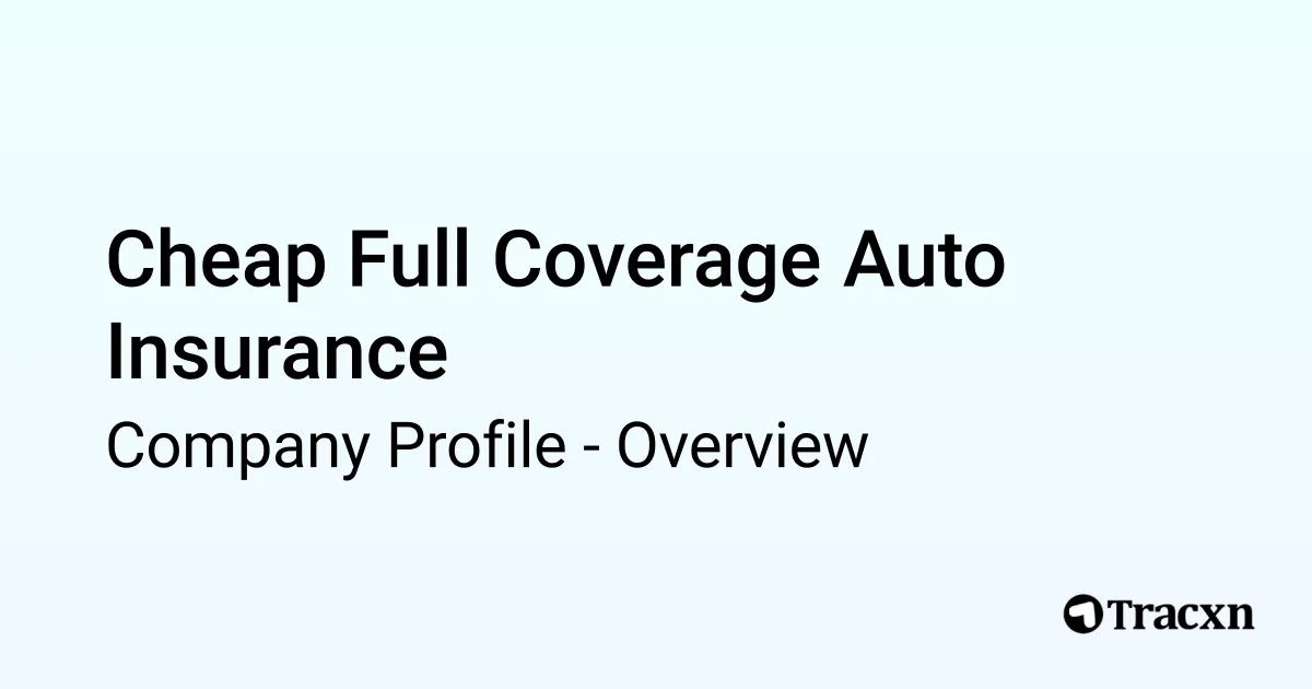 Cheap Full Coverage Auto Insurance - 2026 Company Profile & Competitors ...
