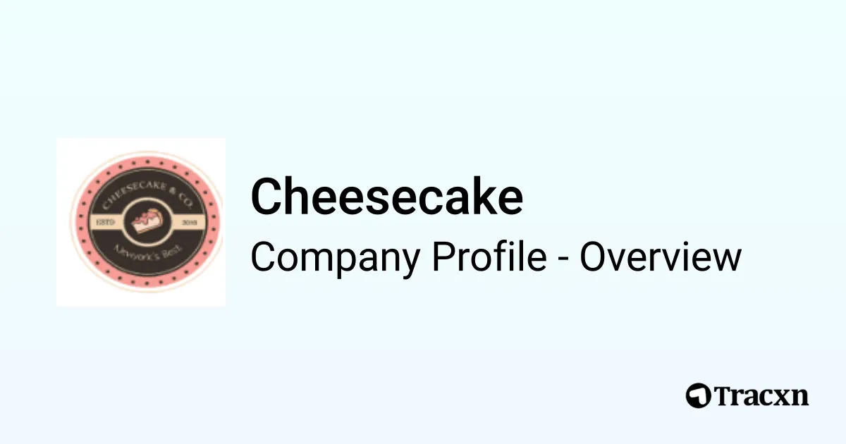 Cheesecake - 2025 Company Profile, Team, Competitors & Financials - Tracxn