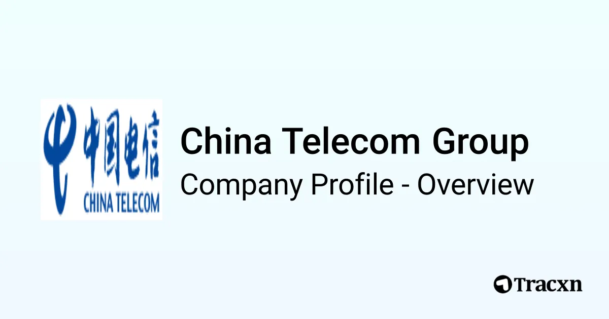 China Telecom Group - 2026 Company Profile & Competitors - Tracxn