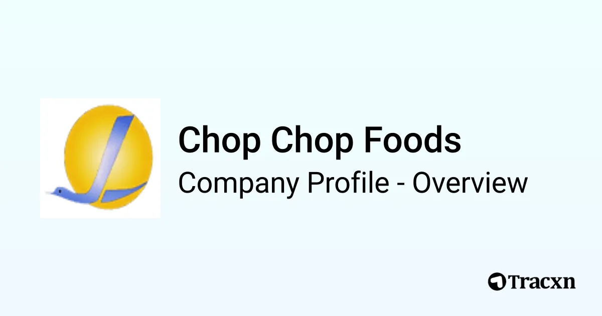 Chop Chop Foods - 2025 Company Profile - Tracxn