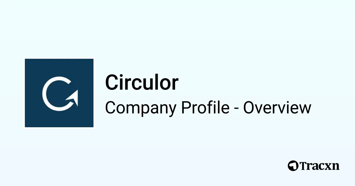 Circulor - 2026 Company Profile, Team, Funding, Competitors ...
