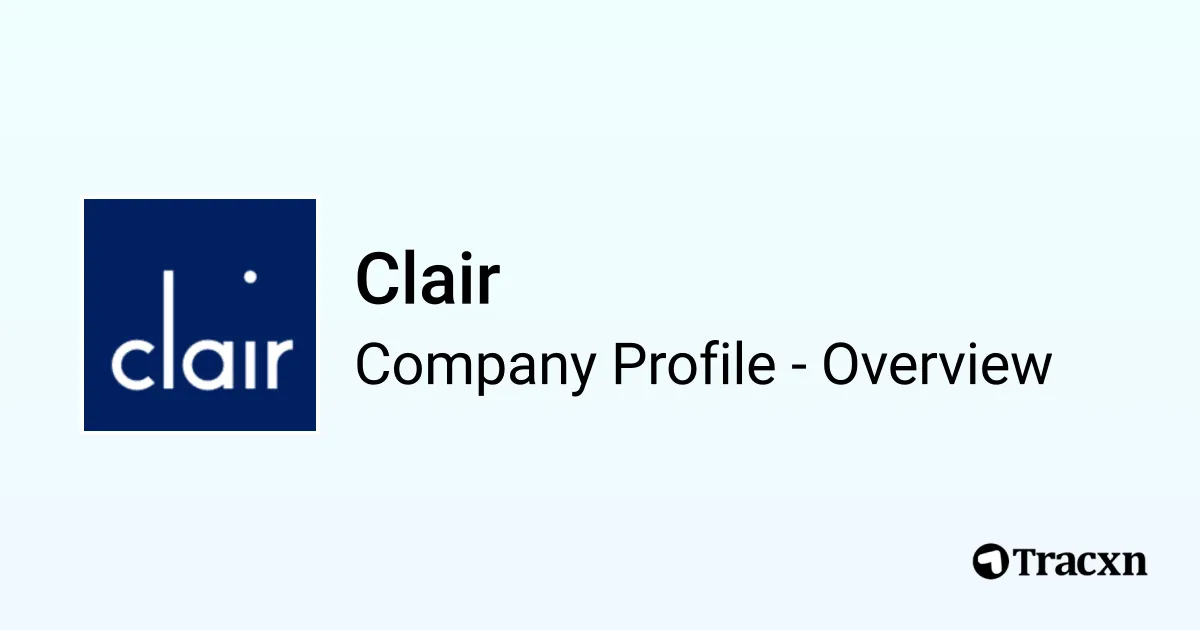 Clair - 2026 Company Profile, Team, Funding & Competitors - Tracxn