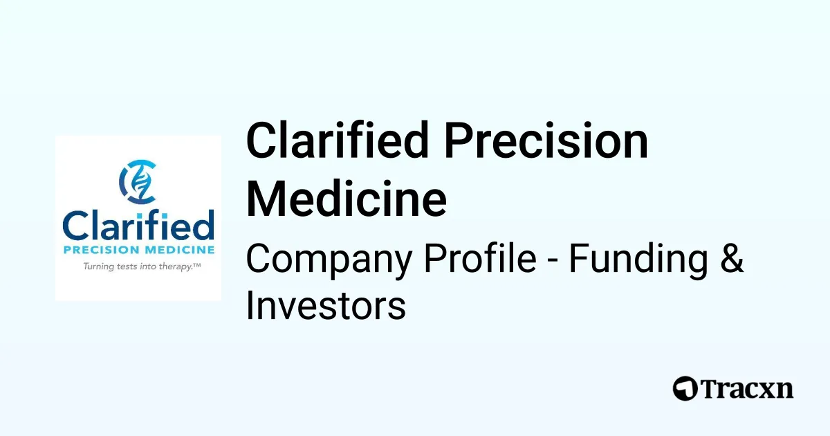 Clarified Precision Medicine - 2025 Funding Rounds & List of Investors - Tracxn