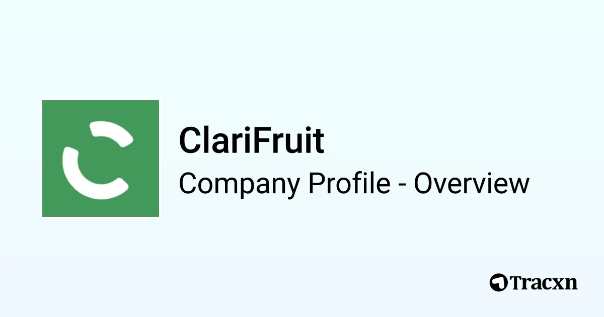 ClariFruit - 2025 Company Profile, Team, Funding & Competitors - Tracxn
