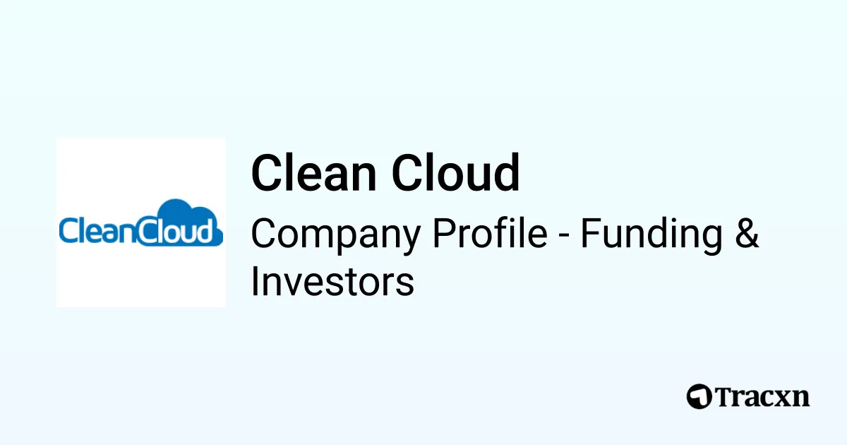 Clean Cloud - 2025 Funding Rounds & List of Investors - Tracxn