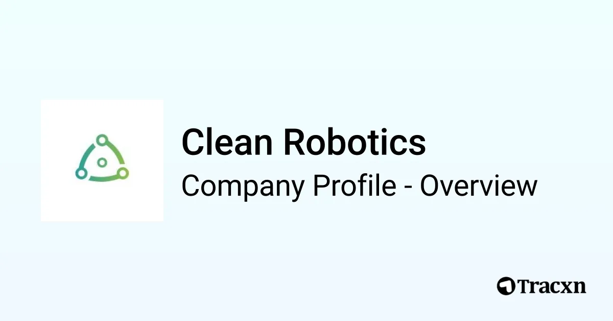 Clean Robotics - 2025 Company Profile, Team, Funding & Competitors - Tracxn