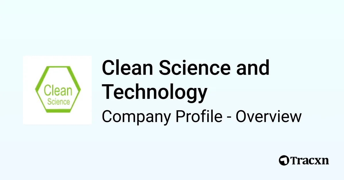 Clean Science and Technology - 2025 Company Profile, Team & Financials ...