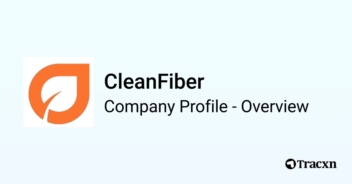 CleanFiber - 2025 Company Profile, Team, Funding & Competitors - Tracxn