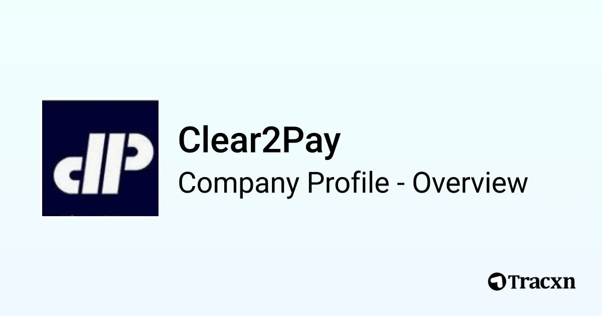 Clear2Pay - 2025 Company Profile, Team, Funding, Competitors ...