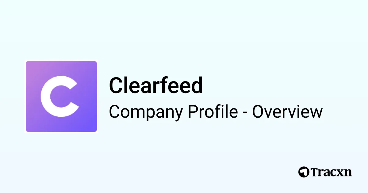 Clearfeed - 2025 Company Profile, Team, Funding & Competitors - Tracxn